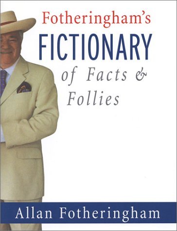 Fotheringham's Fictionary of Facts and Follies by Allan Fotheringham ...