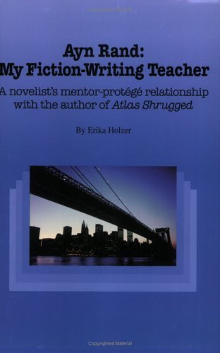 Ayn Rand: My Fiction-Writing Teacher by Erika Holzer | Goodreads