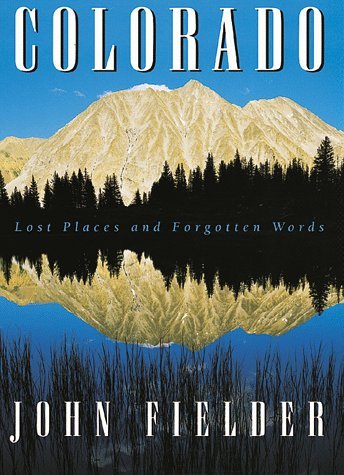 Colorado: Lost Places and Forgotten Words by John Fielder | Goodreads