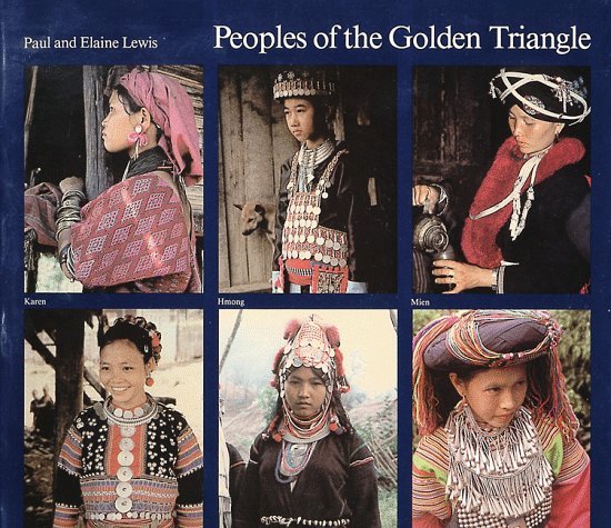 Peoples of the Golden Triangle: Six Tribes in Thailand by Paul Lewis ...
