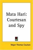 Mata Hari: Courtesan And Spy by Thomas Coulson | Goodreads