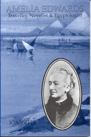 Amelia Edwards: Traveller, Novelist and Egyptologist by Joan Rees ...