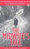 The Midwife's Tale: An Oral History from Handywoman to Professional ...