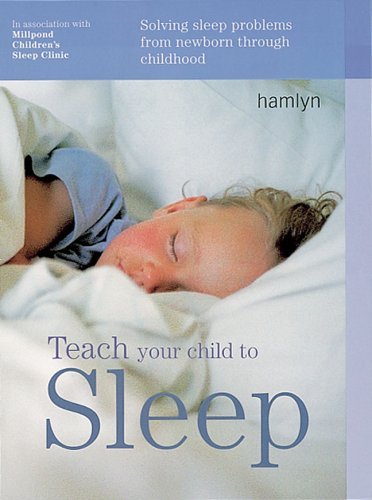 Teach Your Child to Sleep: Solving Sleep Problems from Newborn Through ...