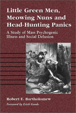 Little Green Men, Meowing Nuns and Head-Hunting Panics: A Study of Mass ...