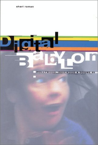 Digital Babylon: Hollywood, Indiewood and Dogme 95 by Shari Roman ...