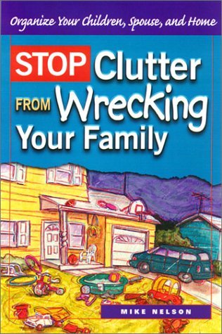 Stop Clutter from Wrecking Your Family: Organize Your Children, Spouse ...