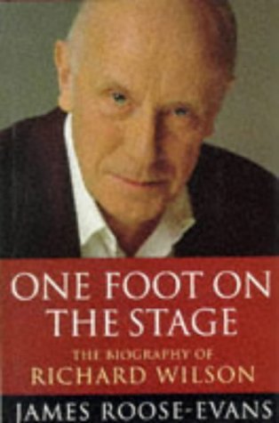 One Foot on the Stage: The Biography of Richard Wilson by James Roose-Evans | Goodreads