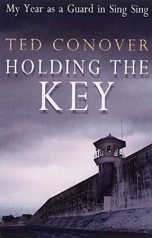 Holding the Key : My Year As a Guard at Sing Sing by Ted Conover ...
