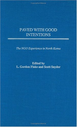 Paved with Good Intentions: The NGO Experience in North Korea by L ...