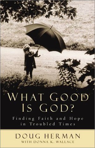 What Good Is God?: Finding Faith and Hope in Troubled Times by Doug ...