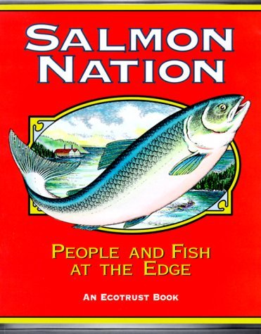 Salmon Nation : People and Fish at the Edge by Edward C. Wolf | Goodreads