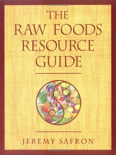 The Raw Foods Resource Guide by Jeremy Safron | Goodreads