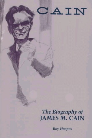 Cain: The Biography of James M. Cain by Roy Hoopes | Goodreads