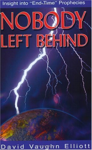 Nobody Left Behind: Insight into "End-Time" Prophecies by David Vaughn ...
