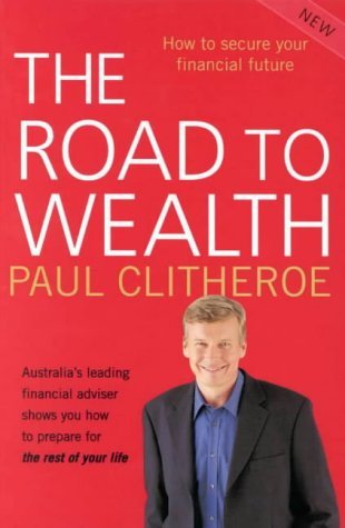 The Road to Wealth: Securing Your Financial Future by Paul Clitheroe ...