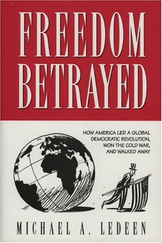 Freedom Betrayed: How America led a Global Democratic Revolution, Won ...