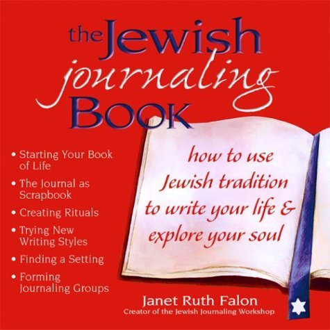 The Jewish Journaling Book: How to Use Jewish Tradition to Write Your ...