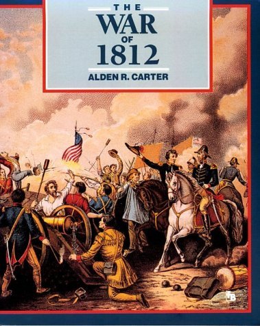 The War of 1812: Second Fight for Independence by Alden R. Carter ...