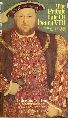 The Private Life Of Henry VIII: A Biography Of His Six Queens by Nancy ...