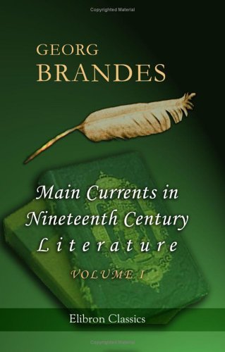 Main Currents in Nineteenth Century Literature: Volume 1: The Emigrant ...