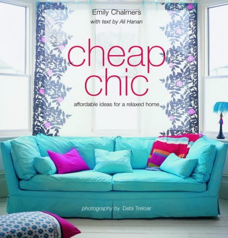 Cheap Chic : Home Style on a Budget by Emily Chalmers | Goodreads