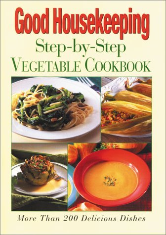 The Good Housekeeping Step-by-Step Vegetable Cookbook by Good ...