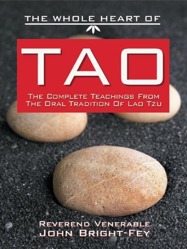 The Whole Heart of Tao: The Complete Teachings from the Oral Tradition ...