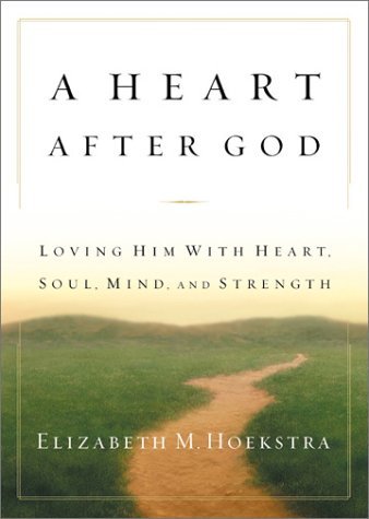 A Heart After God: Loving Him With Heart, Soul, Mind, and Strength by ...
