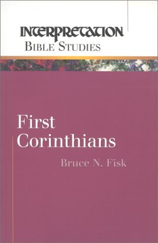 First Corinthians (Interpretation Bible Studies) by Bruce N. Fisk ...