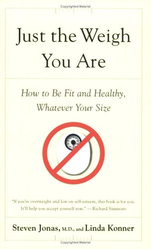 Just the Weigh You Are: How to Be Fit and Healthy, Whatever Your Size ...