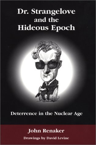 Dr. Strangelove and the Hideous Epoch: Deterrence in the Nuclear Age by ...