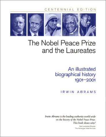 The Nobel Peace Prize and the Laureates: An Illustrated Biographical ...