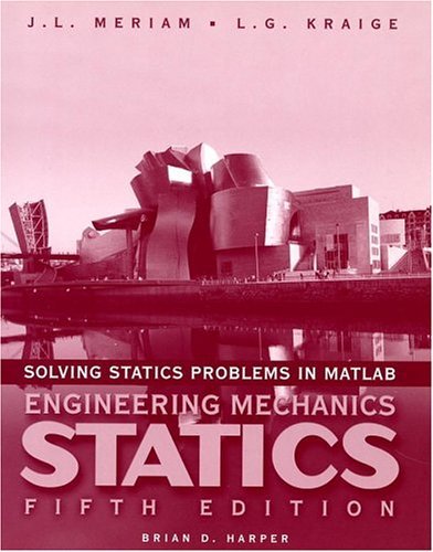Solving Statics Problems in MATLAB: To Accompany "Engineering Mechanics: Statics" by Brian D ...