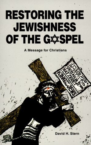 Restoring the Jewishness of the Gospel: A Message for Christians by ...