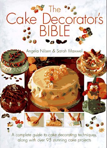 The Cake Decorator's Bible: A Complete Guide to Cake Decorating ...