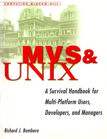 MVS and UNIX: A Survival Handbook for Multi-Platform Users, Developers, and Managers by Richard ...