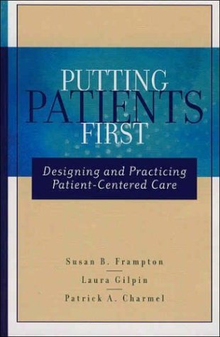 Putting Patients First: Designing and Practicing Patient-Centered Care ...