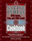 Native Indian Wild Game, Fish & Wild Foods Cookbook: Delicious Recipes ...