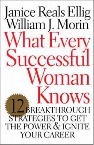What Every Successful Woman Knows: 12 Breakthrough Strategies to Get ...