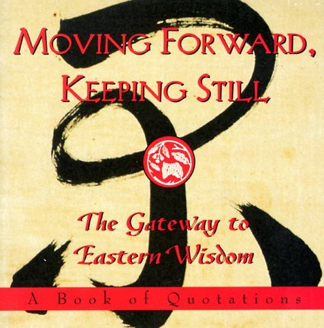 Moving Forward, Keeping Still: The Gateway to Eastern Wisdom by John ...