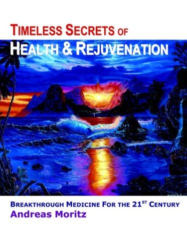 Timeless Secrets of Health And Rejuvenation by Andreas Moritz | Goodreads