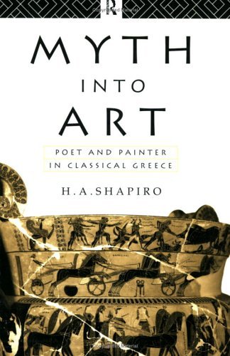 Myth Into Art: Poet and Painter in Classical Greece by H.A. Shapiro ...