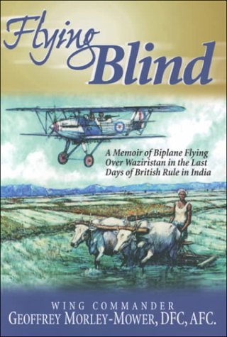 Flying Blind: A Memoir of Biplane Operations over Waziristan in the ...