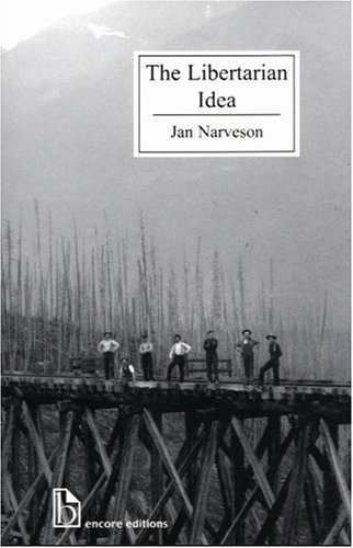 The Libertarian Idea by Jan Narveson | Goodreads