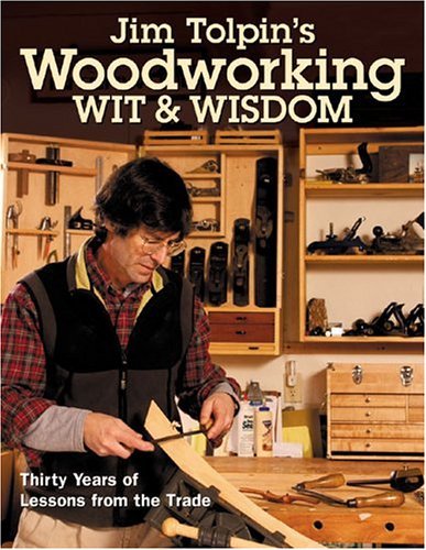 Jim Tolpin's Woodworking Wit & Wisdom by Jim Tolpin | Goodreads