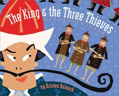 The King and the Three Thieves: A Persian Tale by Kristen Balouch ...