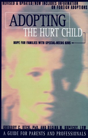 Adopting the Hurt Child: Hope for Families With Special-Needs Kids : A ...