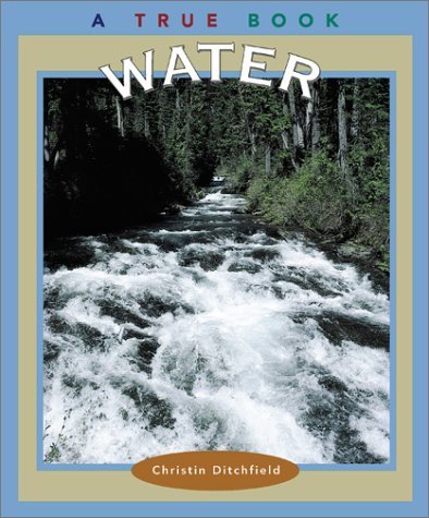 Water (True Books: Natural Resources) by Christin Ditchfield | Goodreads
