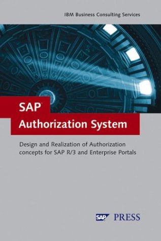 SAP Authorization System: Design and Implementation of Authorization concepts for SAP R/3 and ...